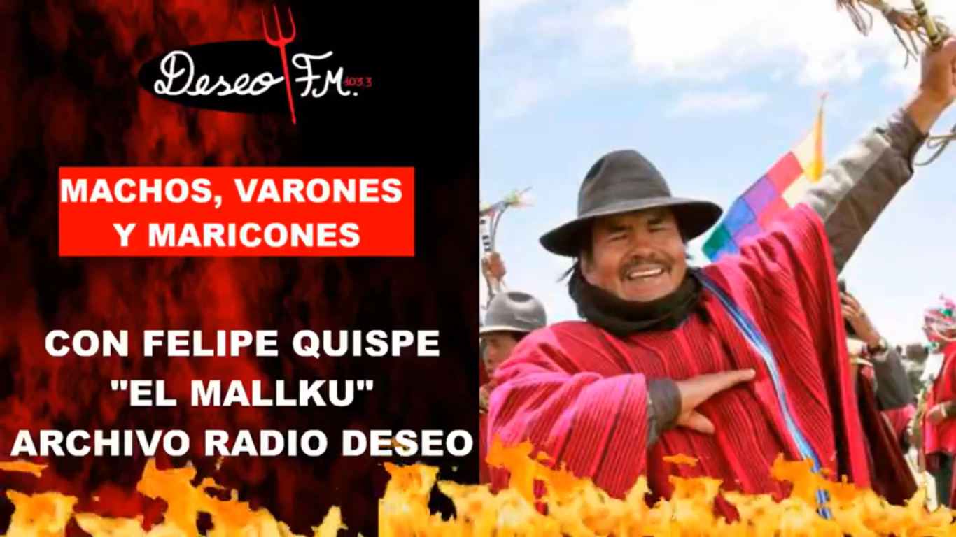 Machos Varones y Maricones con FELIPE QUISPE "MALLKU" > Radio Deseo 103 ...